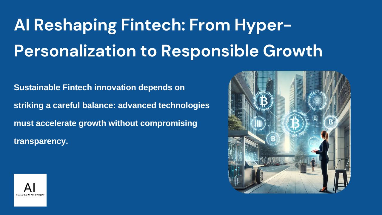 AI Reshaping Fintech: From Hyper-Personalization to Responsible Growth · AI Frontier Network