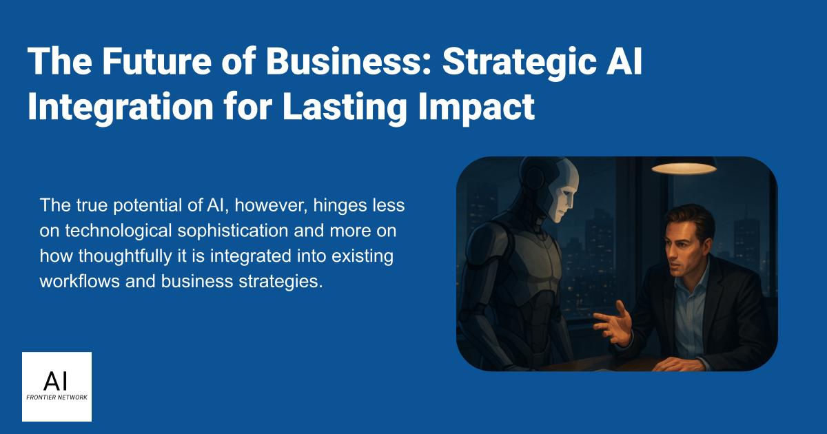 The Future of Business: Strategic AI Integration for Lasting Impact ...